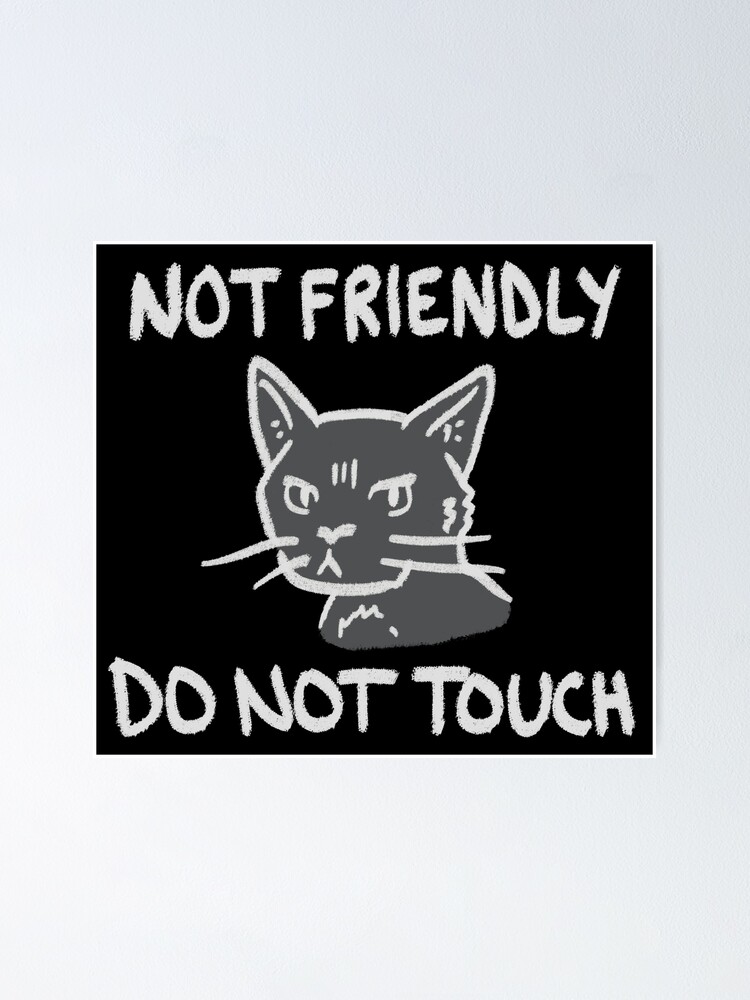 "Not Friendly Do Not Touch Cat - Light on Dark" Poster by redvioletart ...