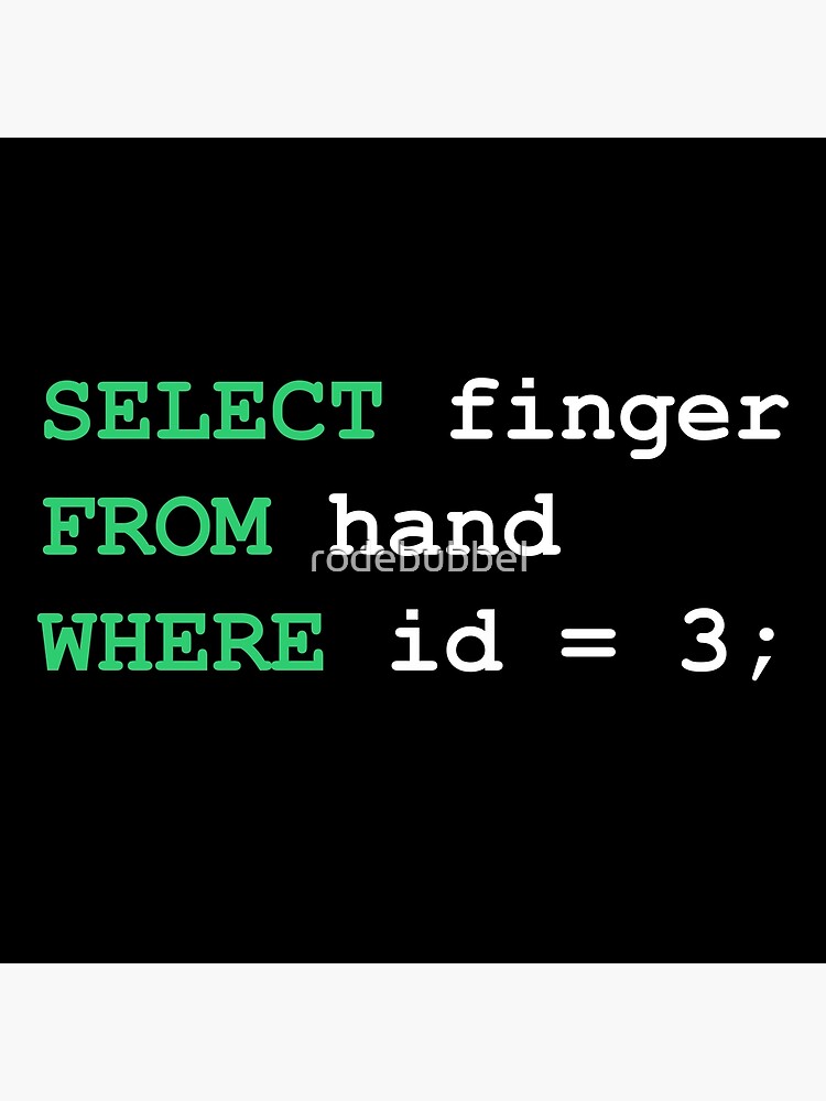"SELECT finger FROM hand WHERE id=3;" Poster for Sale by rodebubbel ...