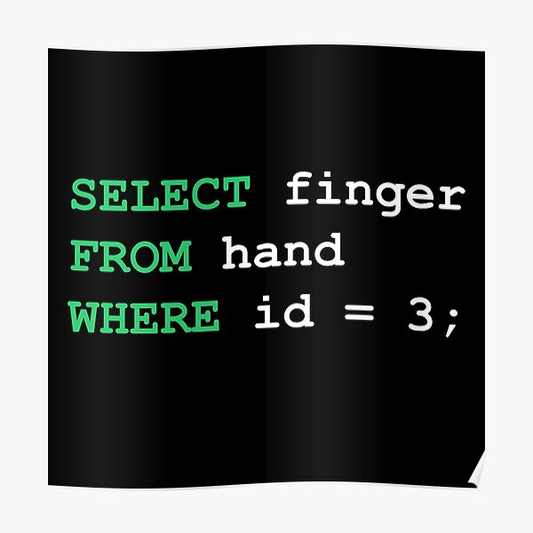 "SELECT finger FROM hand WHERE id=3;" Poster for Sale by rodebubbel ...