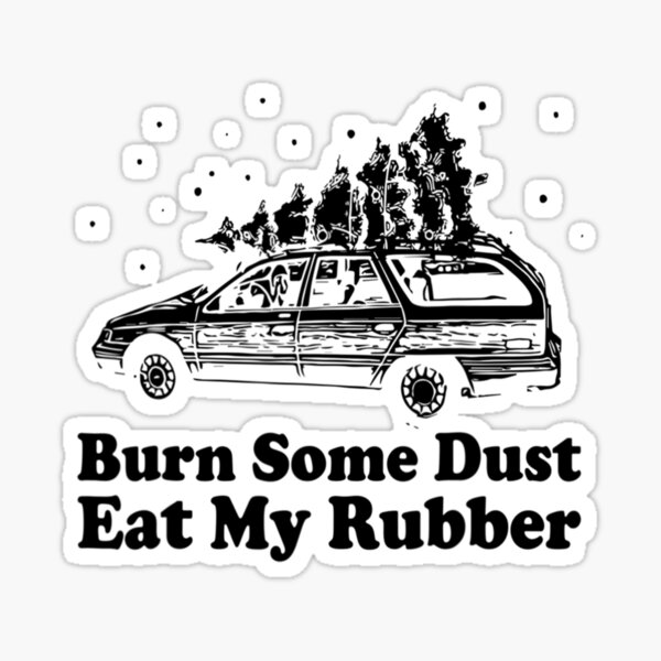 "Burn Some Dust Eat My Rubber Funny Christmas" Sticker by BrownTag ...