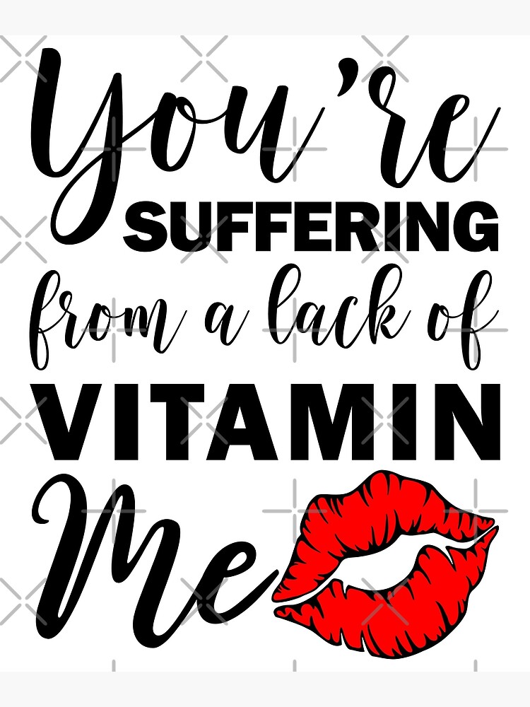 "you are suffering from a lack of vitamin me-valentines day 2022 ...