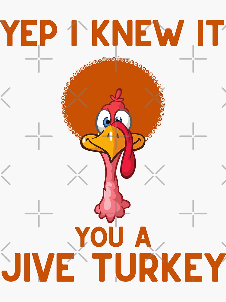 "Yep I Knew It You A Jive Turkey" Sticker for Sale by Njoro12 | Redbubble