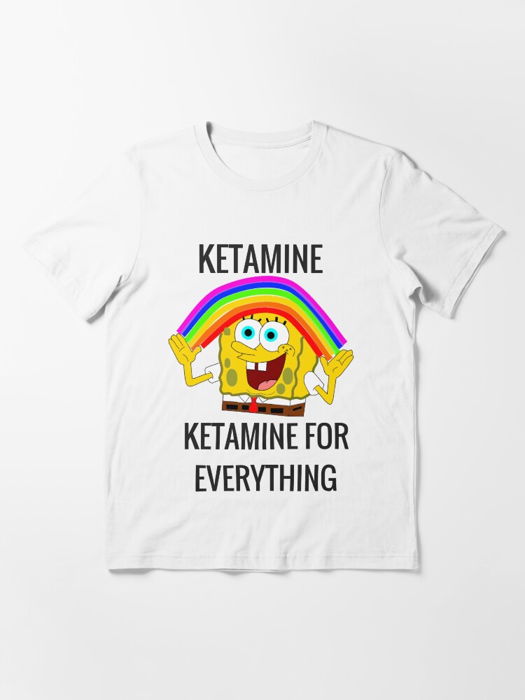 "Ketamine, Ketamine for everything!" Essential T-Shirt for Sale by One ...