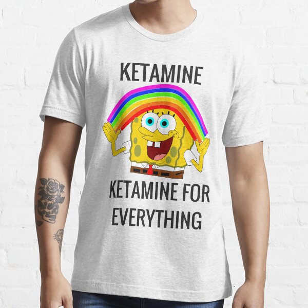 "Ketamine, Ketamine for everything!" Essential T-Shirt for Sale by One ...