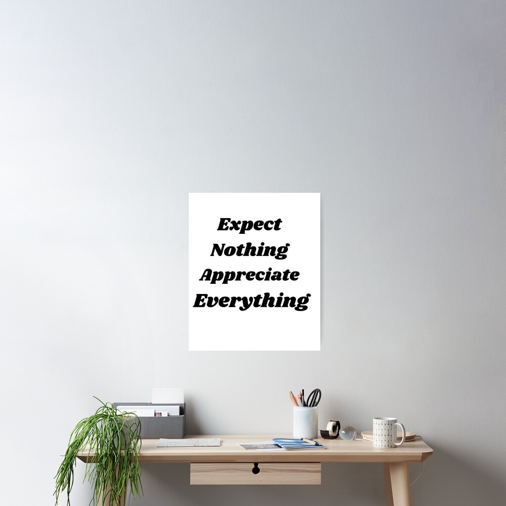 "Expect Nothing Appreciate Everything" Poster for Sale by sdragshop ...