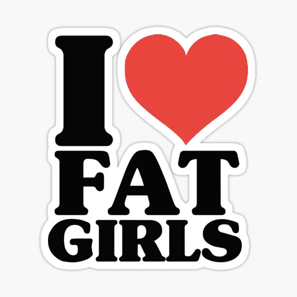 "I LOVE FAT GIRLS T-Shirt, Stickers, Mug, & More" Sticker for Sale by ...