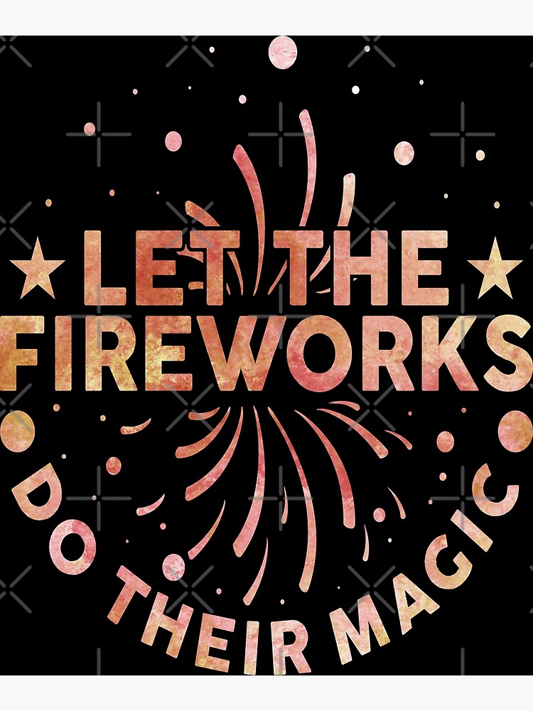 "Let the Fireworks Do Their Magic Motivational Quotes" Poster for Sale ...