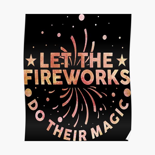 "Let the Fireworks Do Their Magic Motivational Quotes" Poster for Sale ...
