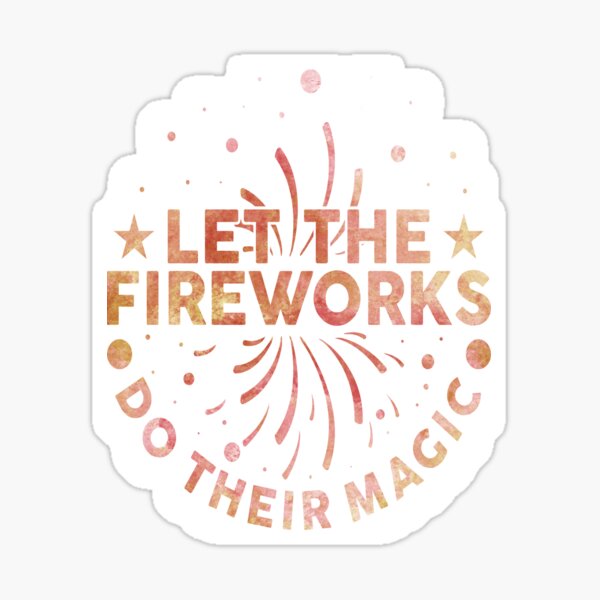 "Let the Fireworks Do Their Magic Motivational Quotes" Sticker for Sale ...