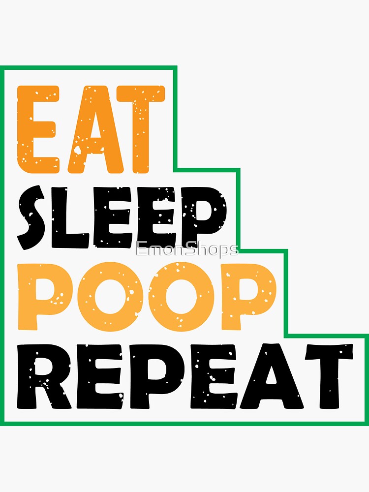 "Sleep Eat Poop Repeat, " Sticker for Sale by EmonShops | Redbubble