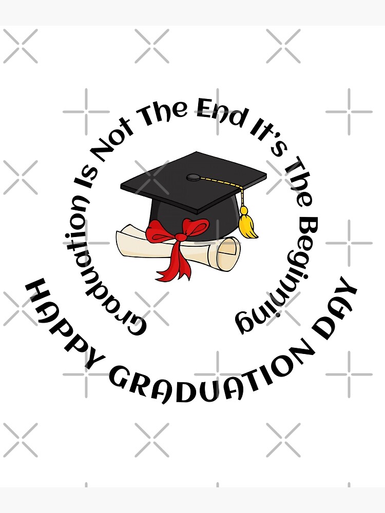 "Graduation Is Not The End It's The Beginning! Happy Graduation Day ...