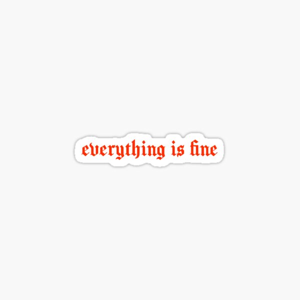 "everything is fine" Sticker by yusufstry | Redbubble