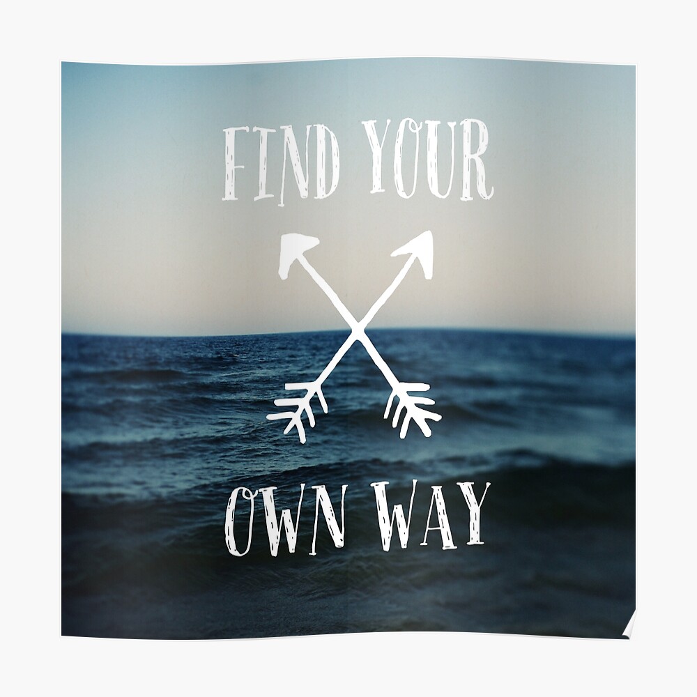 "Find Your Own Way" Poster by ALICIABOCK | Redbubble