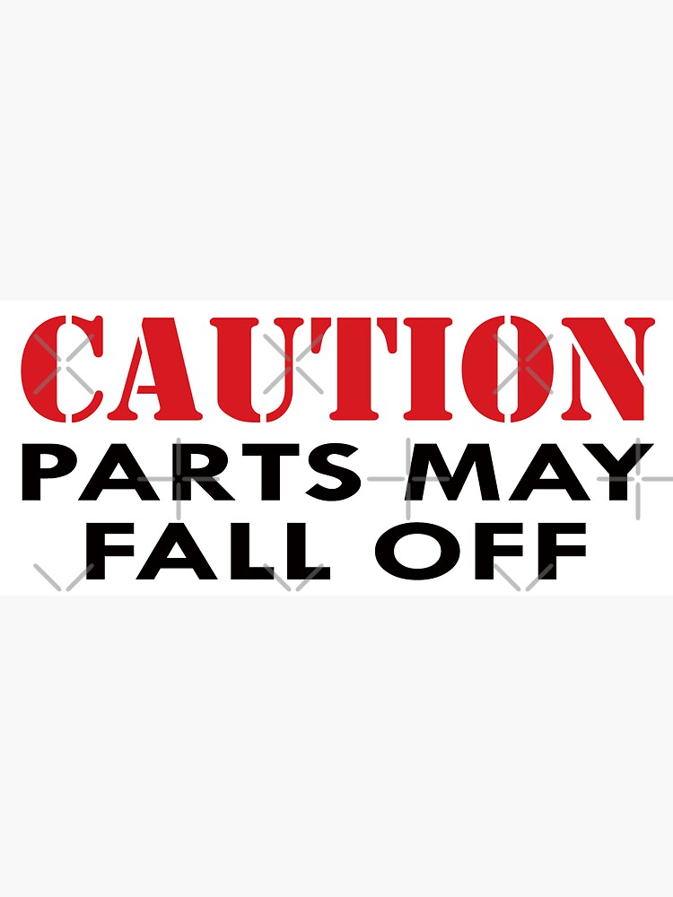 "CAUTION - Parts May Fall Off" Sticker for Sale by racecar32 | Redbubble