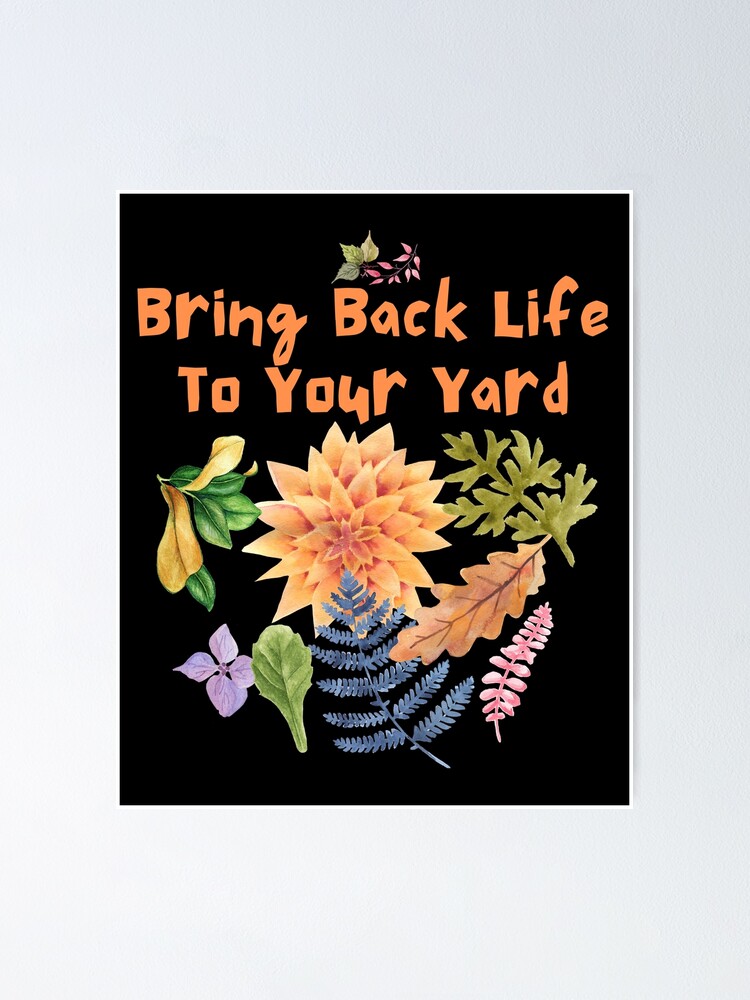 "Bring Back Life To Your Yard Design" Poster for Sale by ...
