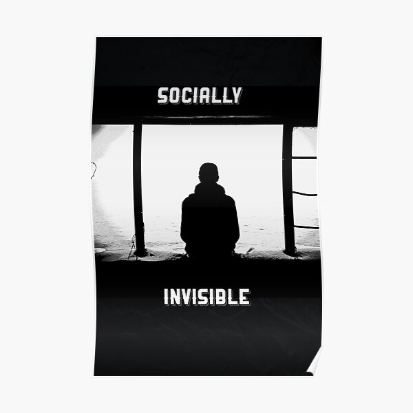 "Socially Invisible" Poster by whence8956 | Redbubble