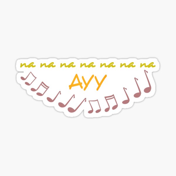"na na na na na ayy" Sticker for Sale by Mahosei | Redbubble