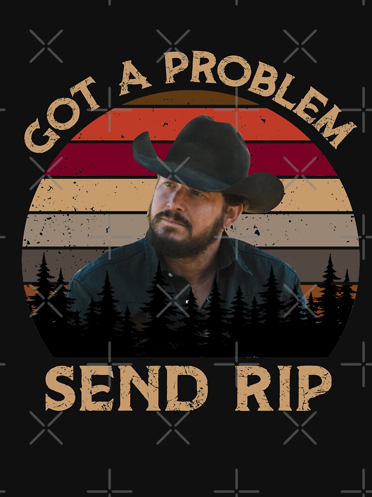 "Rip Wheeler Got A Problem Send Rip Vintage Rip Wheeler Trending ...