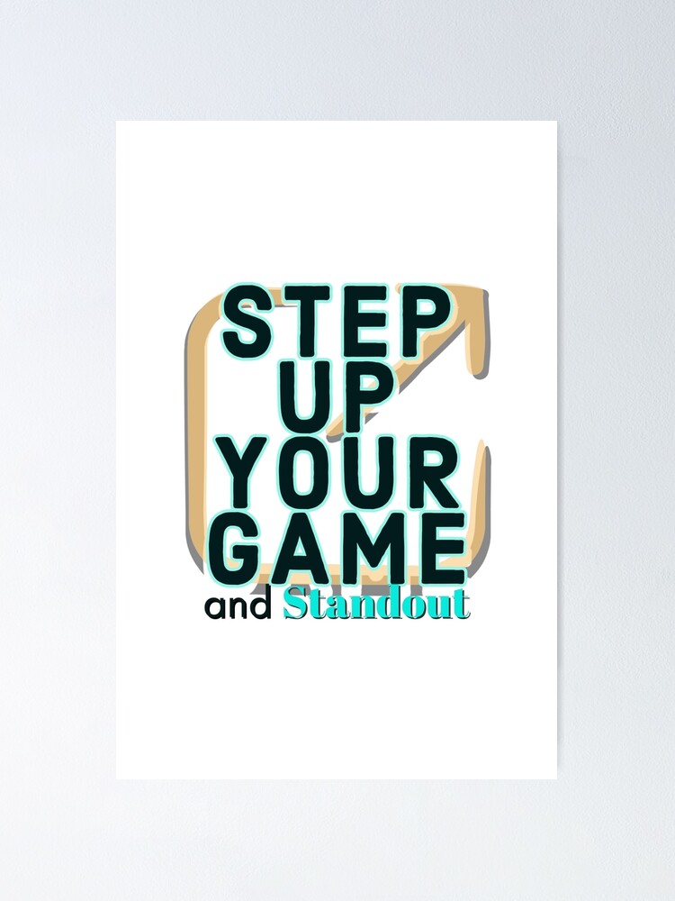 "Step up Your Game - on White" Poster for Sale by simpleones | Redbubble