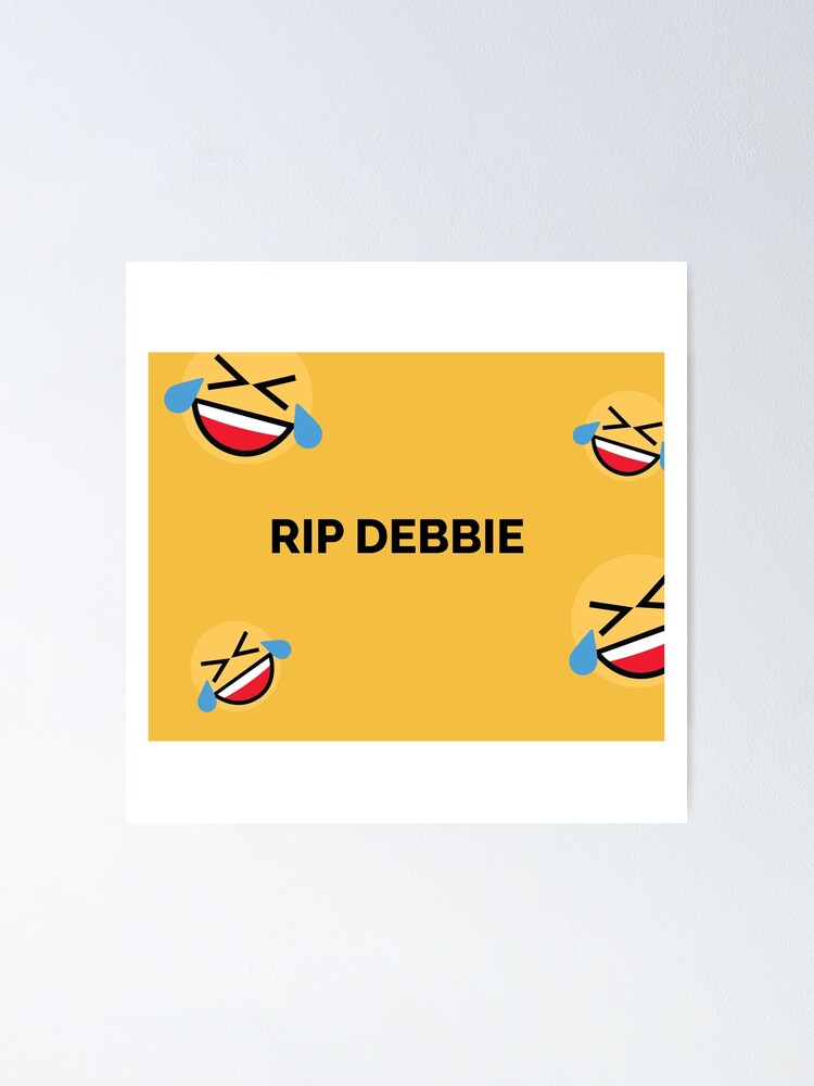 "RIP DEBBIE" Poster for Sale by MineEyes | Redbubble
