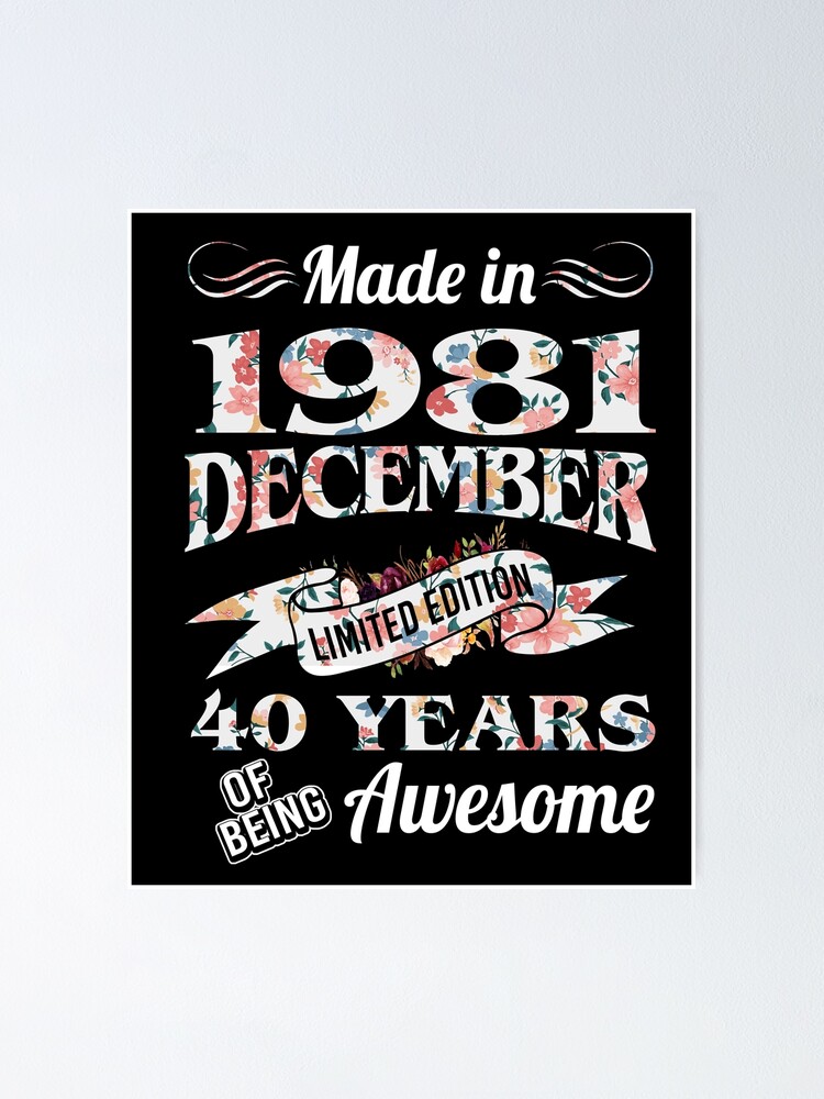 "Made in 1981 December Limited edition 40 years of being awesome ...