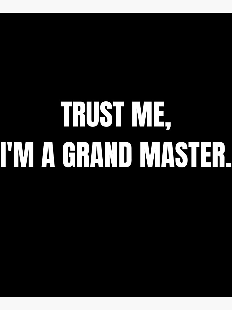 "trust me im grandmaster, chess, wacky, slogan, caption, quotes and ...