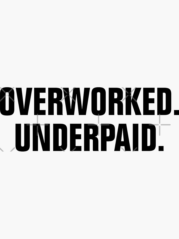 "Overworked and Underpaid" Sticker by allysmar | Redbubble