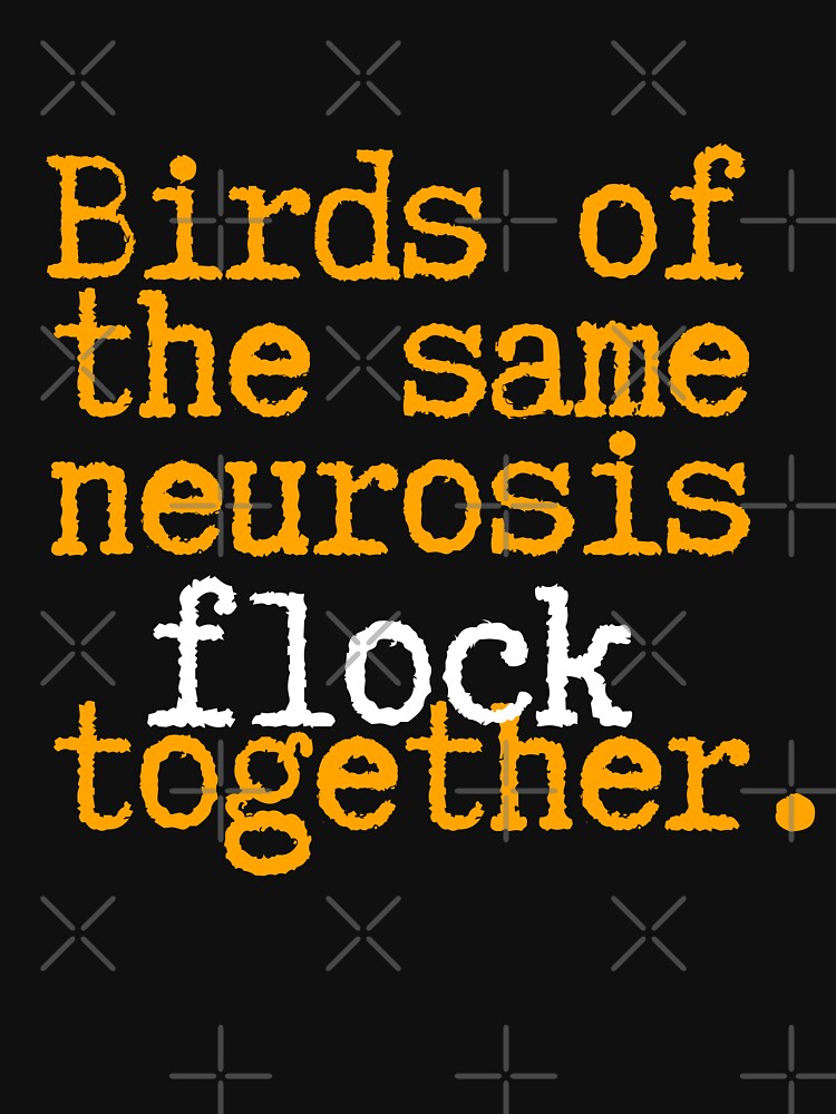 "Birds of The Same Neurosis | Flock Together" T-shirt for Sale by ...