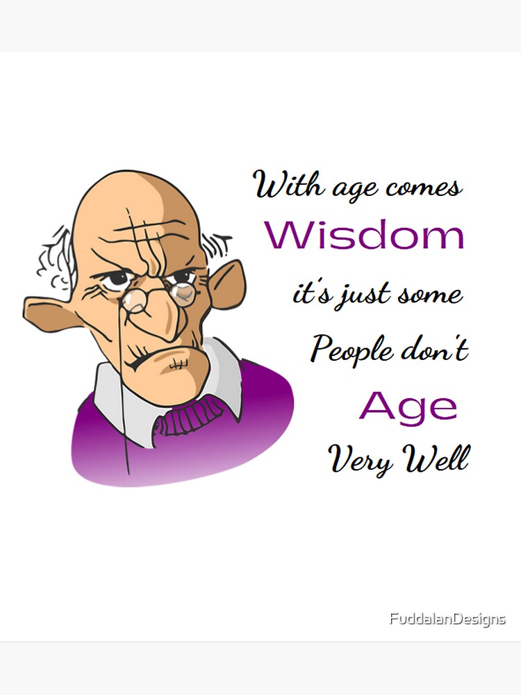 "Funny With Age Comes Wisdom Maybe Maybe not" Sticker for Sale by ...
