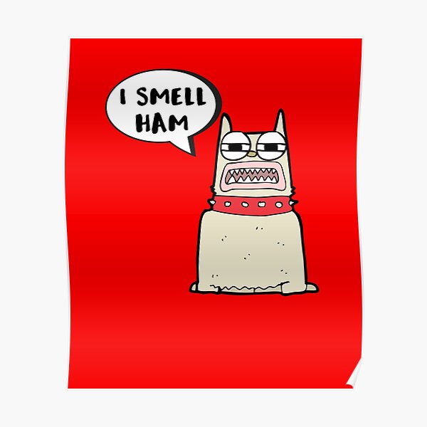 "Funny Dog I Smell Ham" Poster for Sale by Willyboy16 | Redbubble