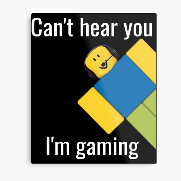 "Roblox T-ShirtRoblox Noob Can't hear you I'm gaming " Metal Print for ...
