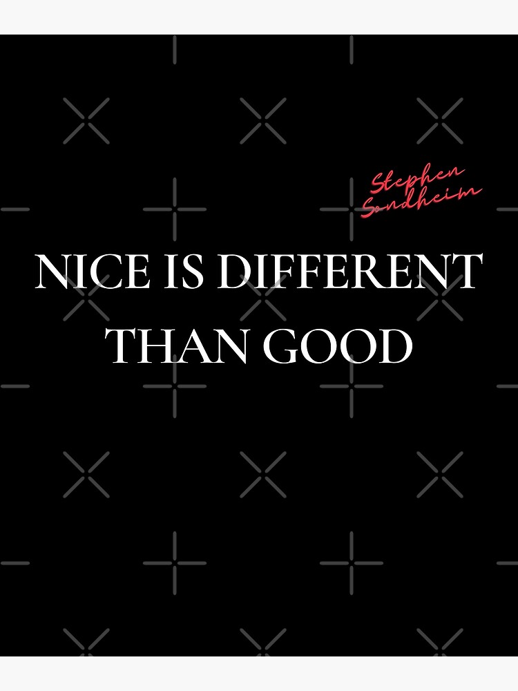 "Stephen Sondheim - nice is different than good" Poster for Sale by ...
