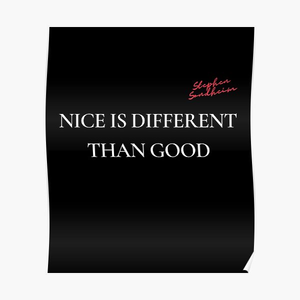 "Stephen Sondheim - nice is different than good" Poster for Sale by ...