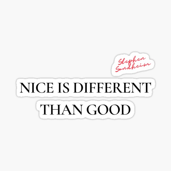 "Stephen Sondheim - nice is different than good" Sticker for Sale by ...