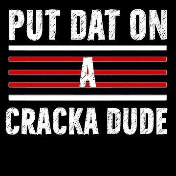 "Stale Cracker Merch Merchandise Put That On A Cracka Dude, Dats Money ...