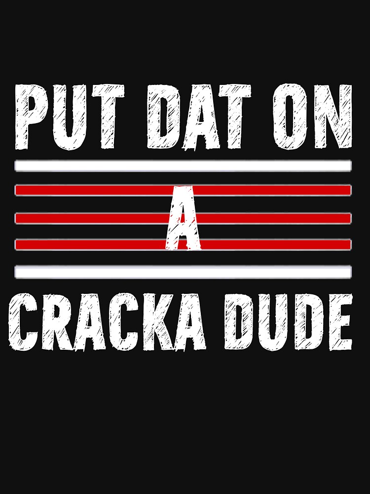 "Stale Cracker Merch Merchandise Put That On A Cracka Dude, Dats Money ...