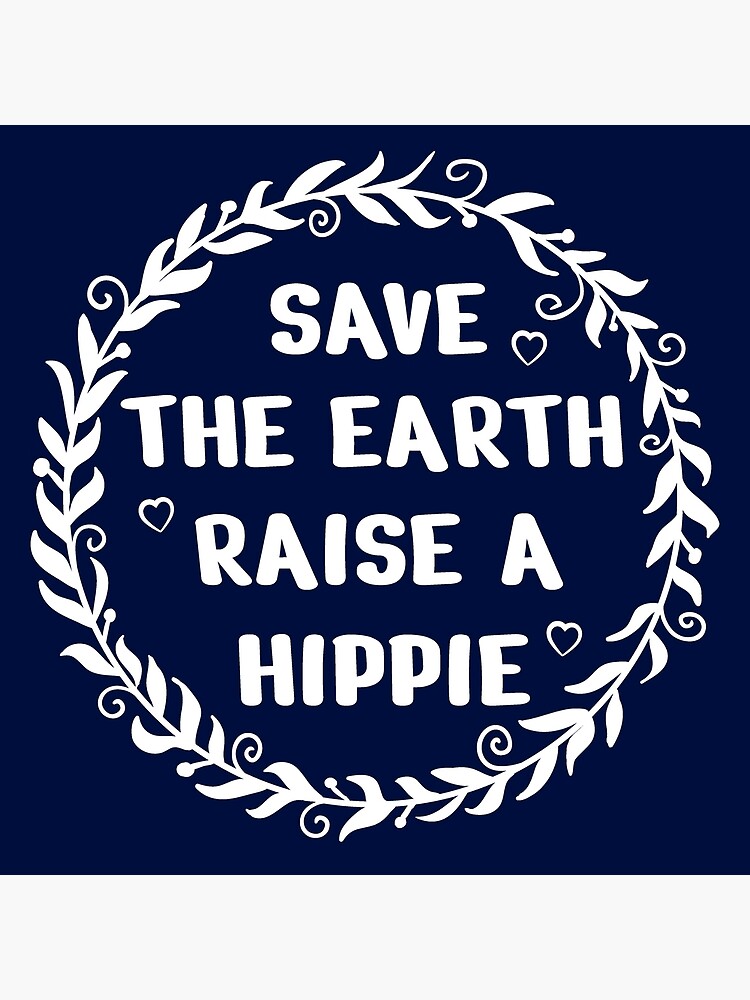"Save The Earth Raise A Hippie Design, Boho Design, Earth Day Design ...