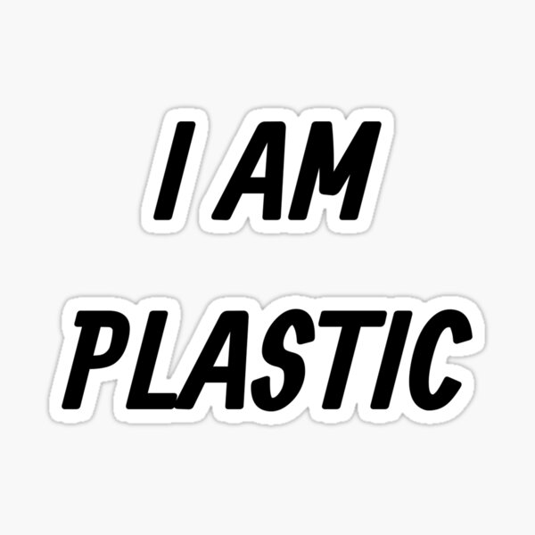 "I AM PLASTIC" Sticker for Sale by iamxxx | Redbubble