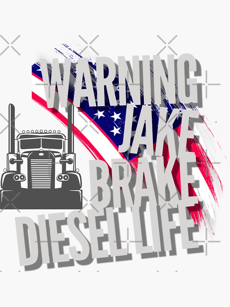 "Warning Jake Brake Diesel Life American Trucker Big Rig Truck USA ...