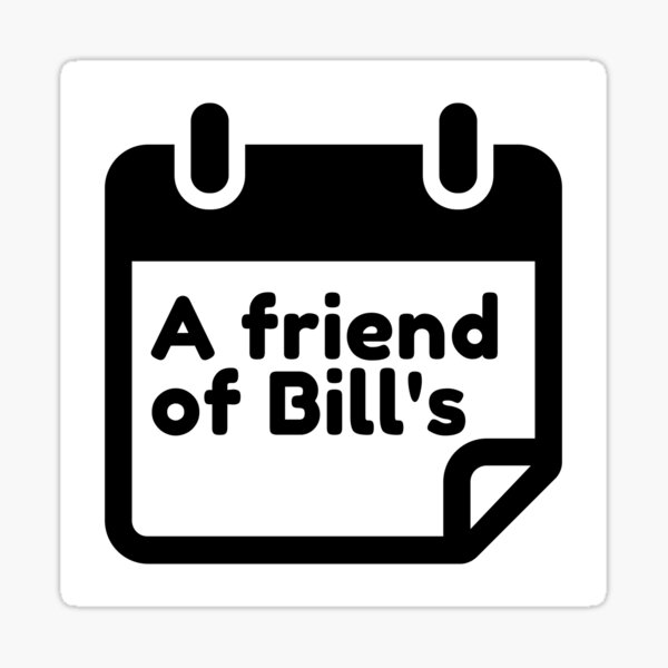"A friend of bill's" Sticker by MagdalenaRulez | Redbubble