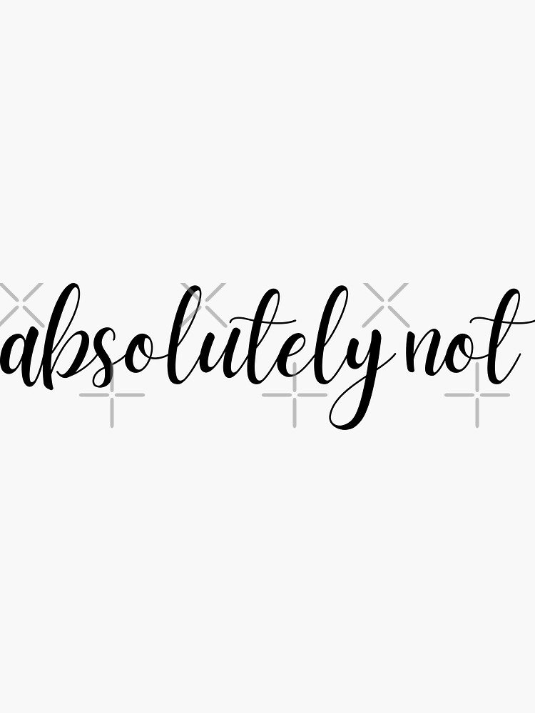 "Absolutely Not" Sticker for Sale by littlepinkmug | Redbubble