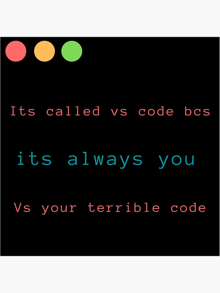 "Its called vs code because its you vs your terrible code" Sticker for ...