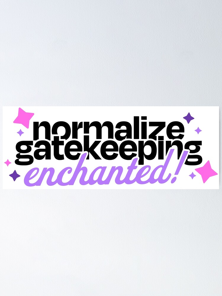 "Normalize Gatekeeping Enchanted" Poster for Sale by lydics | Redbubble