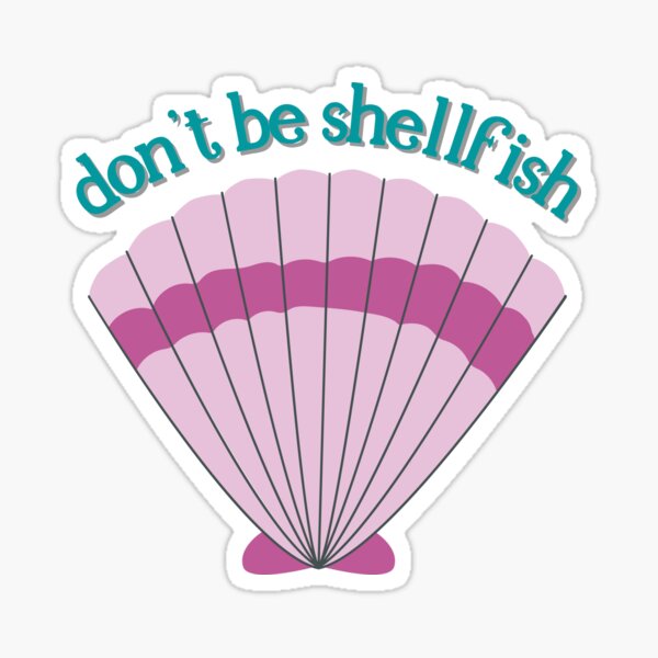 "don't be shellfish 2" Sticker for Sale by Free-to-create | Redbubble