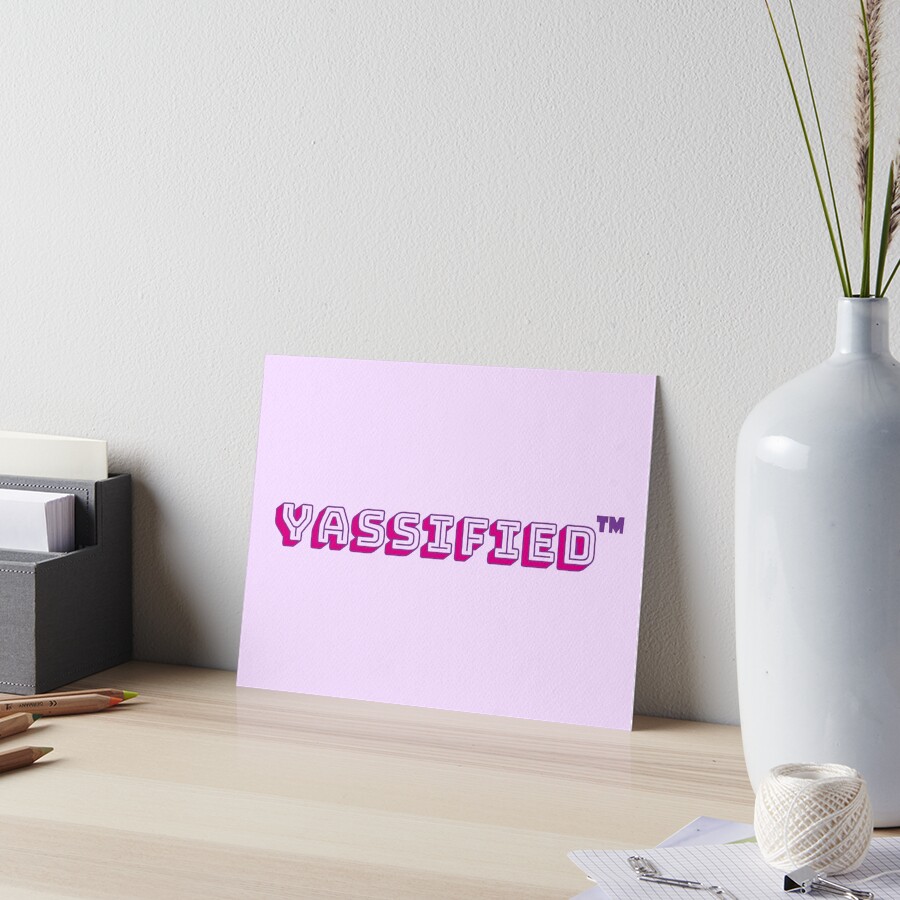 "Yassified (yassification meme)" Art Board Print by EviBrevi | Redbubble