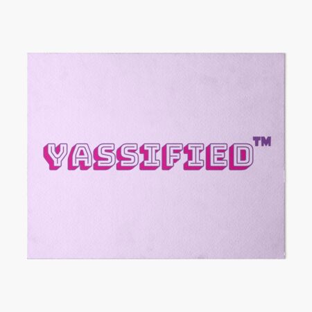 "Yassified (yassification meme)" Art Board Print by EviBrevi | Redbubble