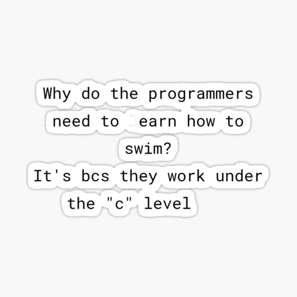 "Why does programmers need to lear how to swim?" Sticker for Sale by ...