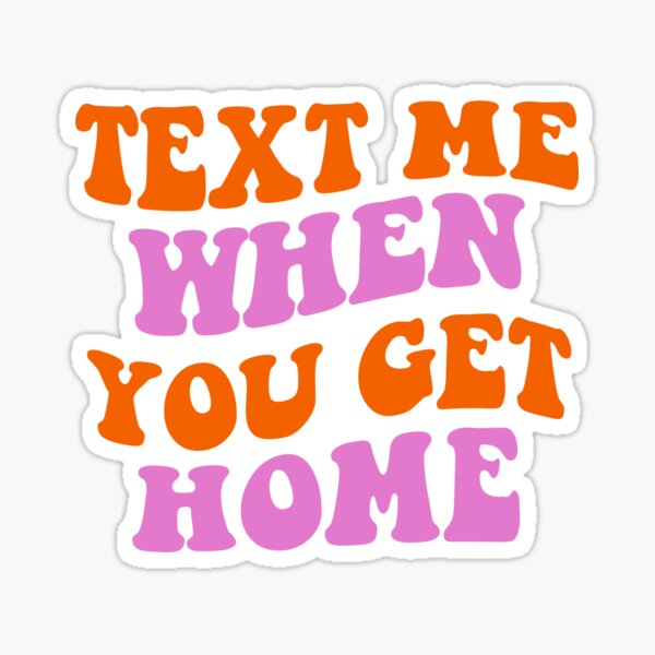 "Text me when you get home" Sticker for Sale by Charislit | Redbubble