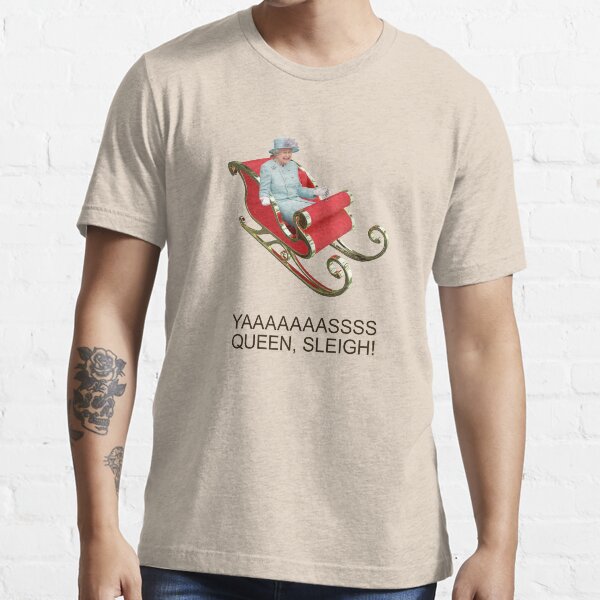 "YAAAAASS QUEEN, SLEIGH!" T-shirt for Sale by RecoveryGift | Redbubble ...