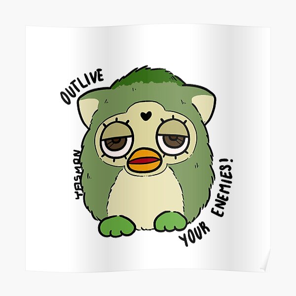 "outlive your enemies! (furby)" Poster for Sale by Yasmon | Redbubble